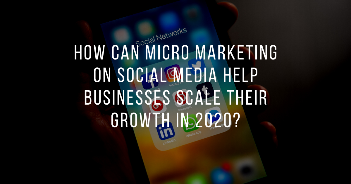 How can micro marketing on social media help businesses scale their ...